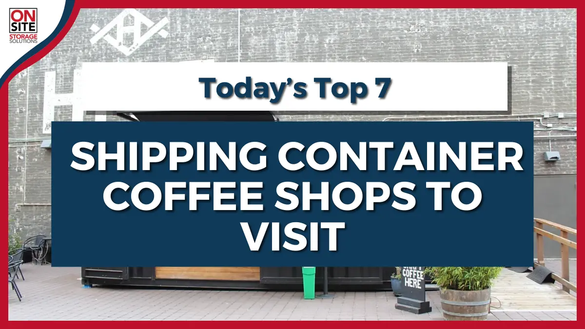 Today's Top 7 Shipping Container Coffee Shops to Visit
