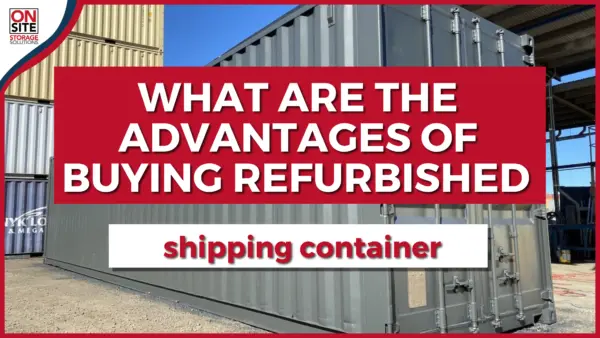 Advantages of Buying Refurbished Shipping Container