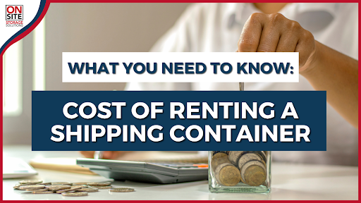 How Much Does It Cost to Rent a Shipping Container Today