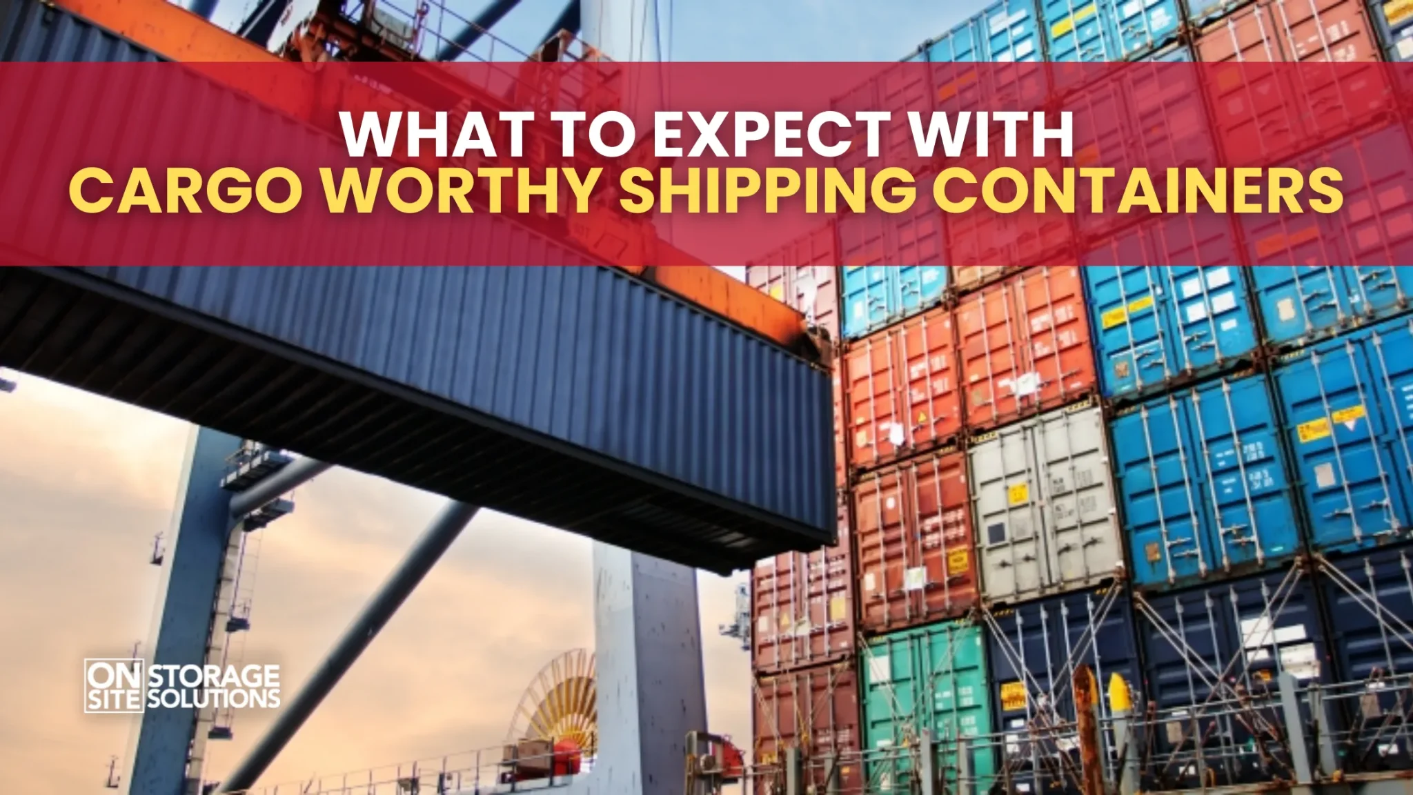 What to Expect with Cargo-Worthy Shipping Containers