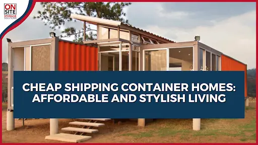 Cheap Shipping Container Homes: Affordable and Stylish Living