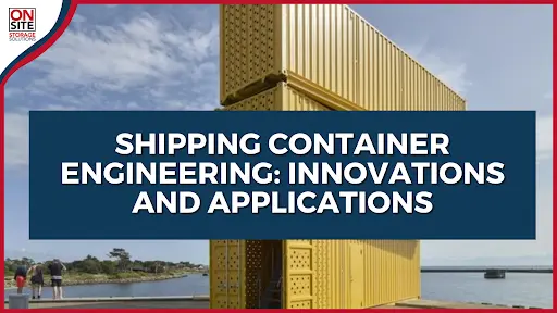 Shipping Container Engineering: Innovations and Applications