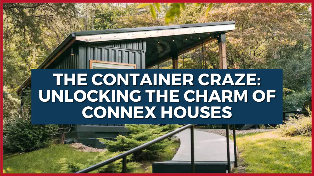 The Container Craze: Unlocking the Charm of Connex Houses