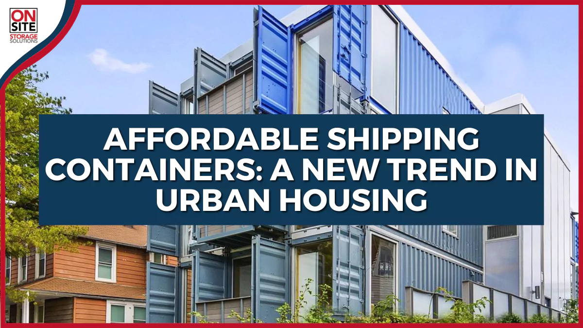 Affordable Shipping Containers: A New Trend In Urban Housing