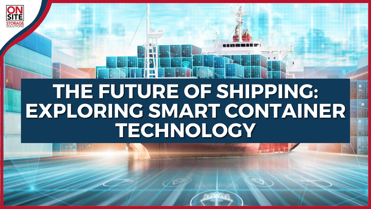 The Future of Shipping: Exploring Smart Container Technology