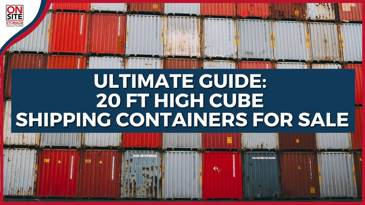 Ultimate Guide to 20 ft High Cube Shipping Containers for Sale
