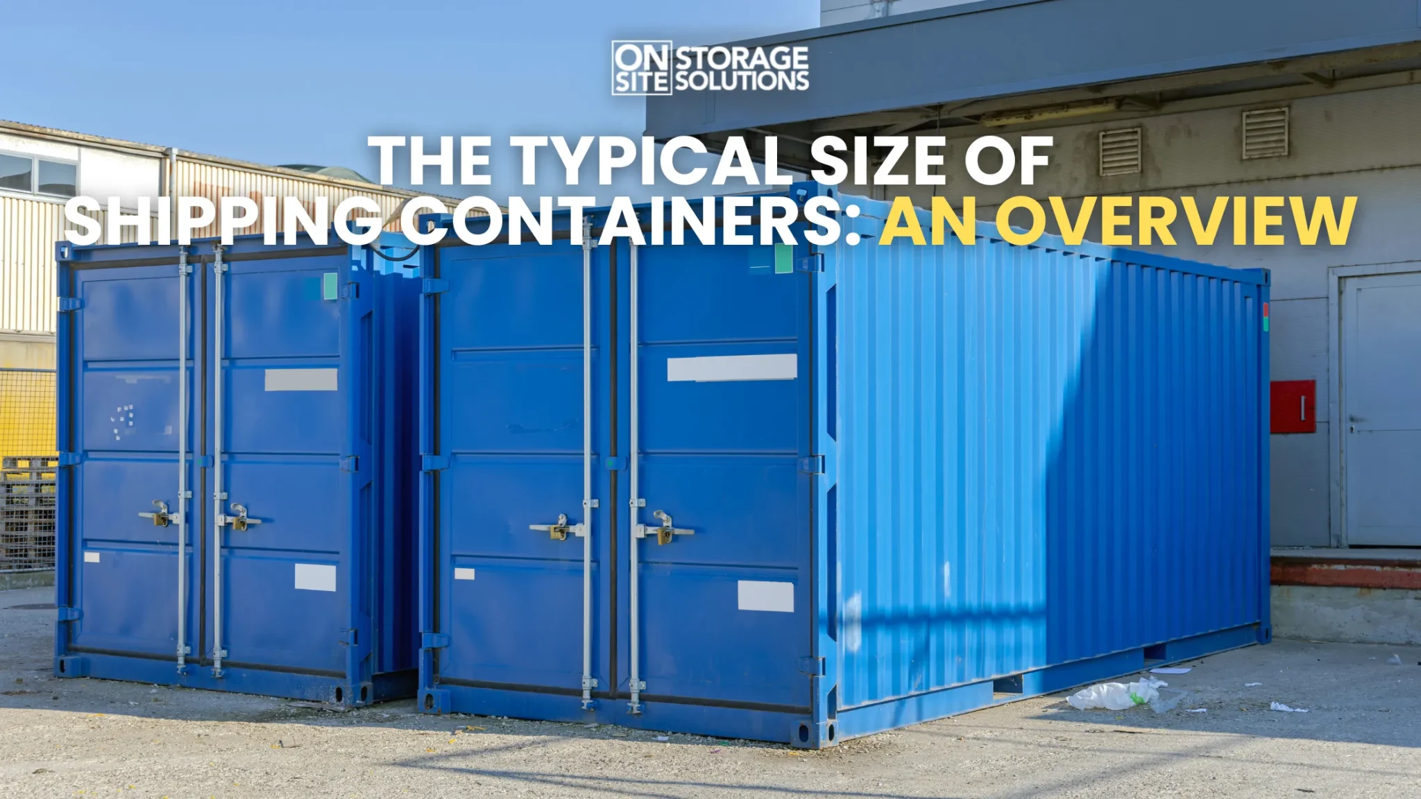 The Typical Size of Shipping Containers: An Overview