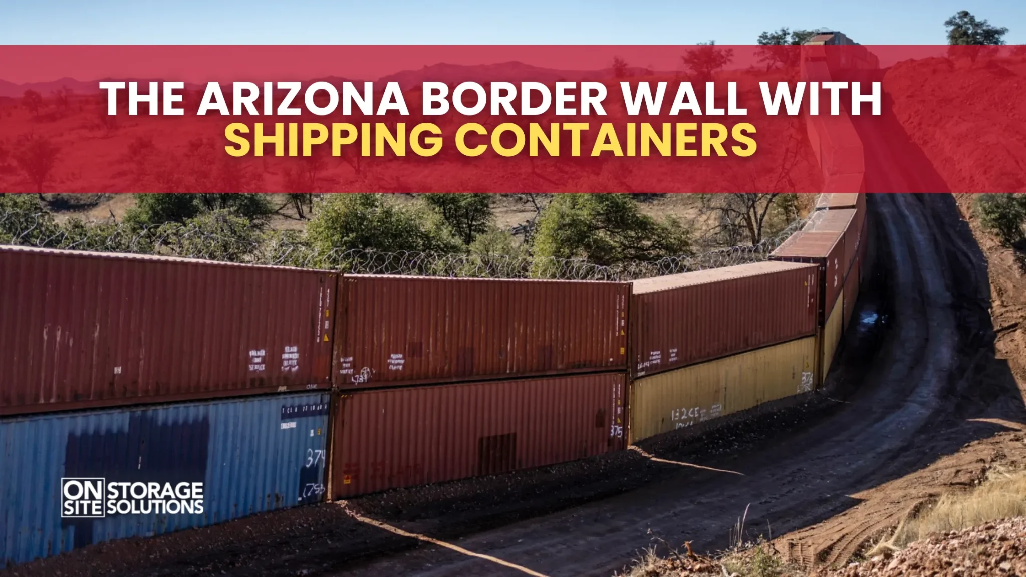 The Arizona Border Wall with Shipping Containers