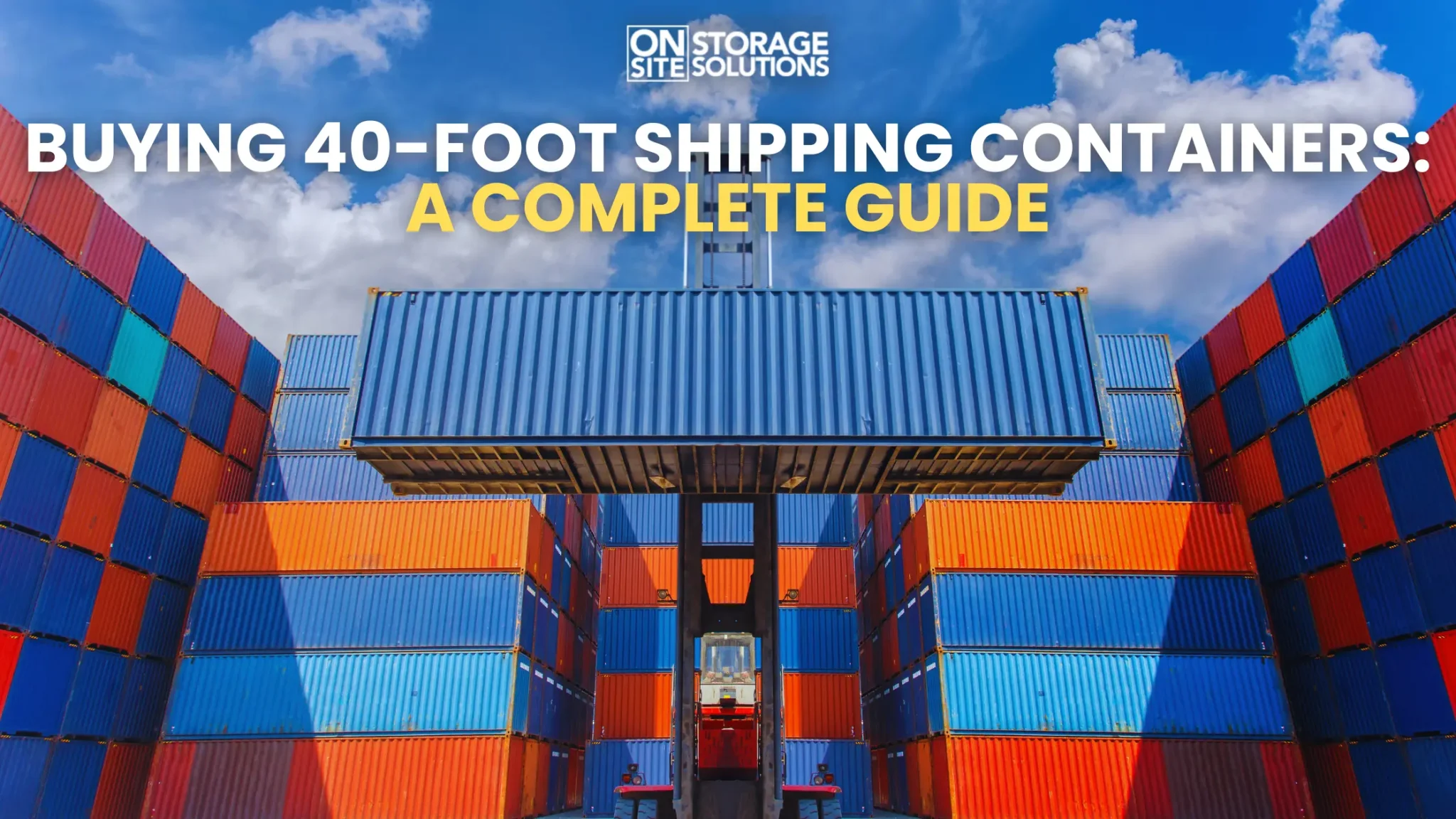 Complete Guide to 40 Foot Shipping Containers