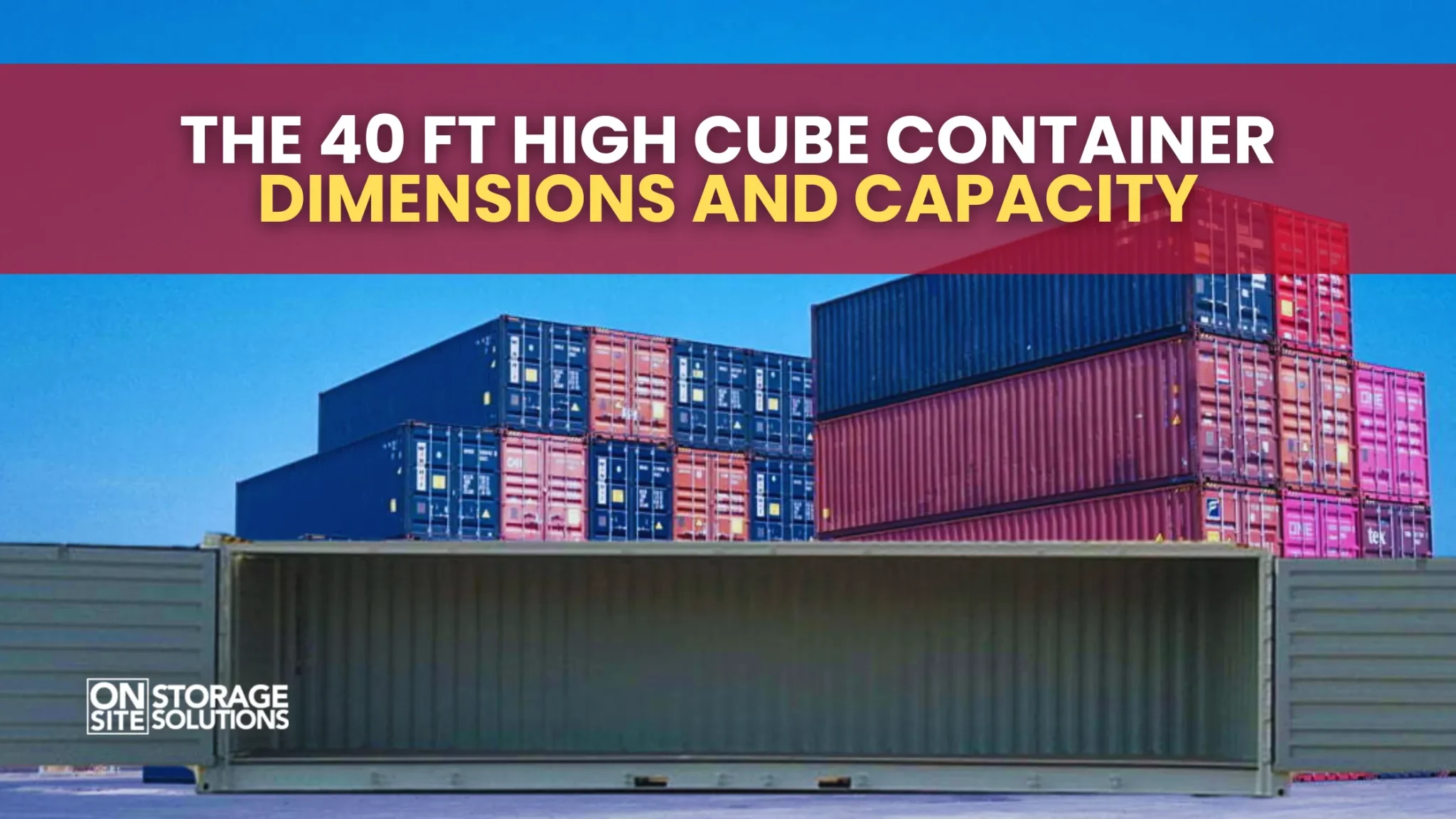 The 40 ft High Cube Container Capacity and Dimensions