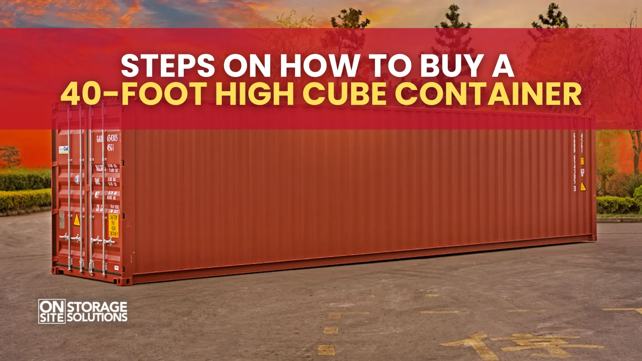 Steps on How to Buy 40 Foot High Cube Container