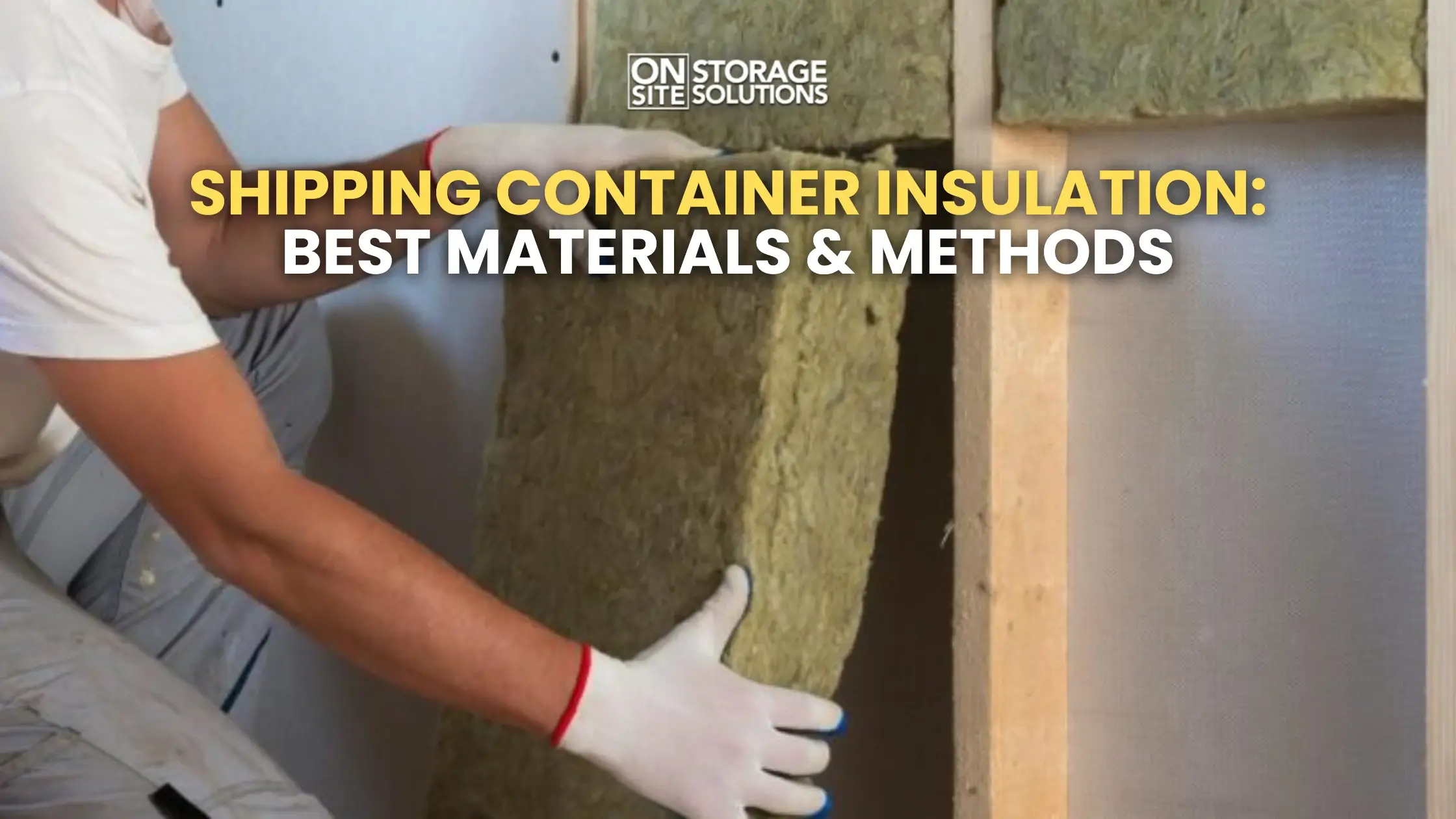 Shipping Container Insulation | Materials, Methods, and Benefits